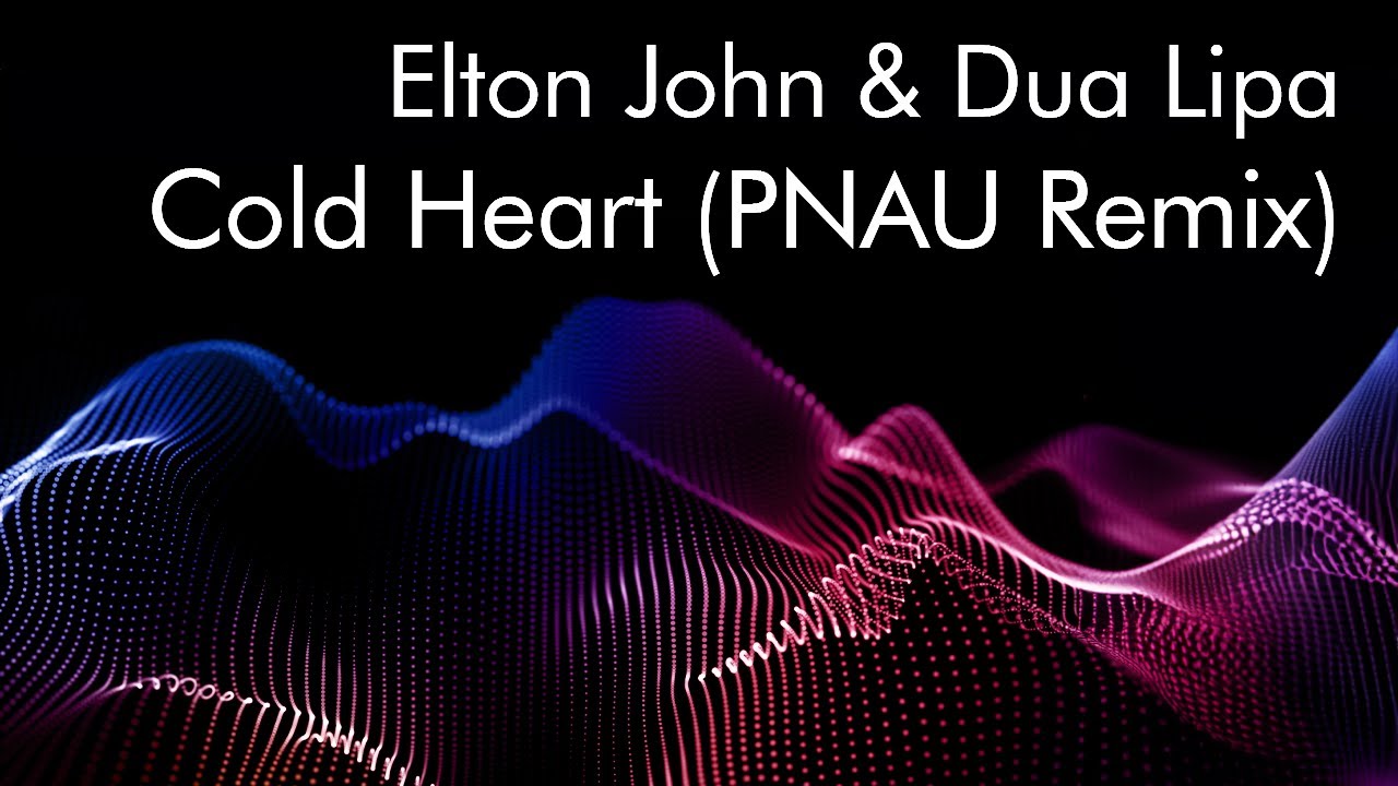 Elton John, Dua Lipa - Cold Heart (PNAU Remix) - ( 432hz Waveform ...