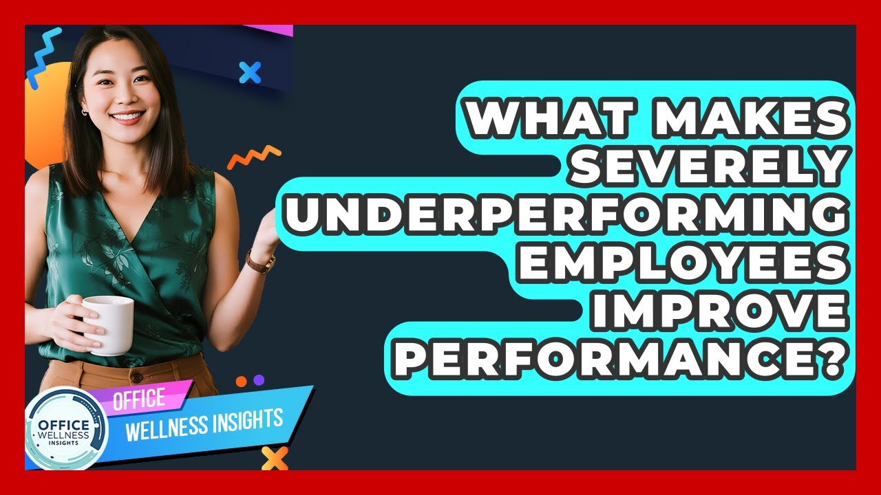 What Makes Severely Underperforming Employees Improve Performance ...