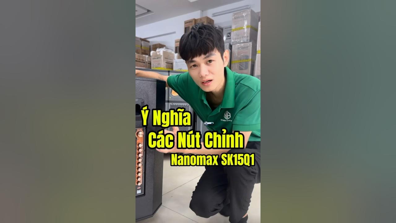 Ý nghĩa các nút chỉnh trên Nanomax SK15Q1. Lh mua loa: 0353.713.714 #loakeo #nanomax - YouTube