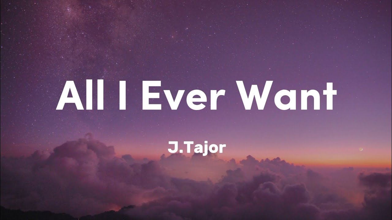 J.Tajor - All I Ever Want (Lyrics) - YouTube