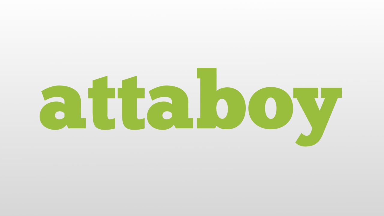 attaboy meaning and pronunciation - YouTube