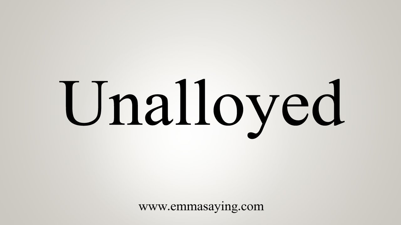 How To Say Unalloyed - YouTube