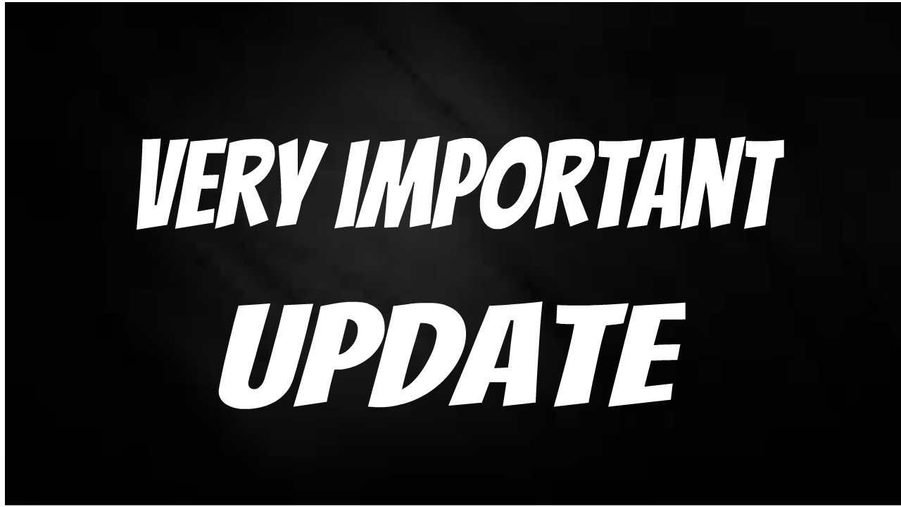 A VERY IMPORTANT UPDATE - YouTube