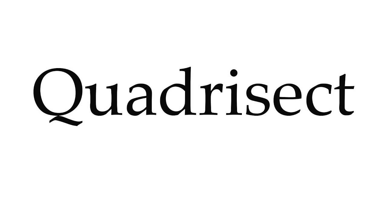 How to Pronounce Quadrisect - YouTube