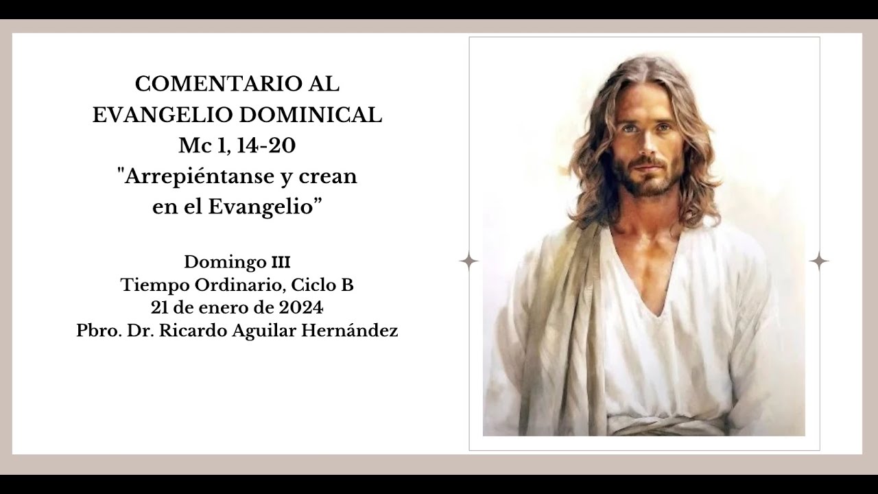 Comentario al Evangelio Dominical. Mc 1,14-20 "Arrepiéntanse y crean en ...