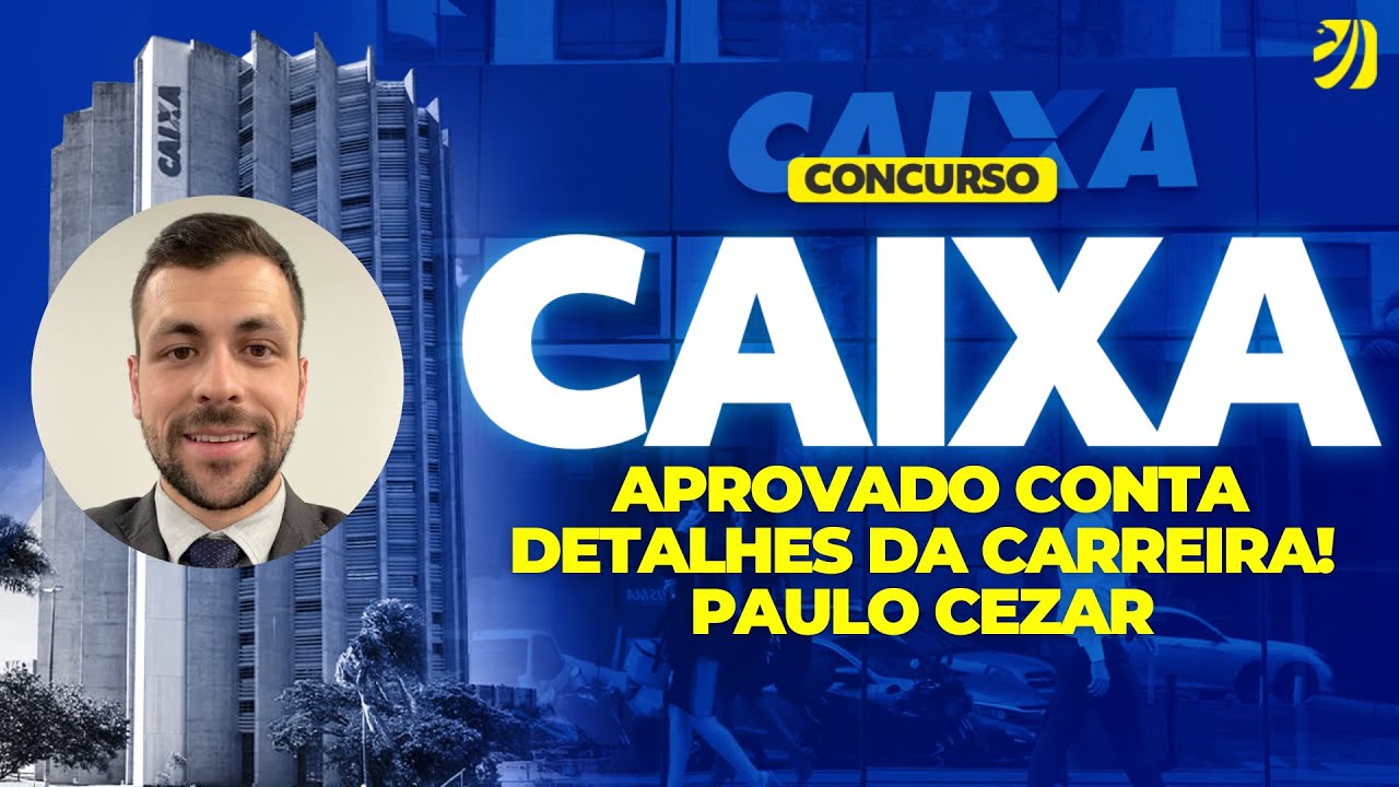 Concurso Caixa 2024 Aprovado Conta Detalhes Da Carreira Paulo Cezar