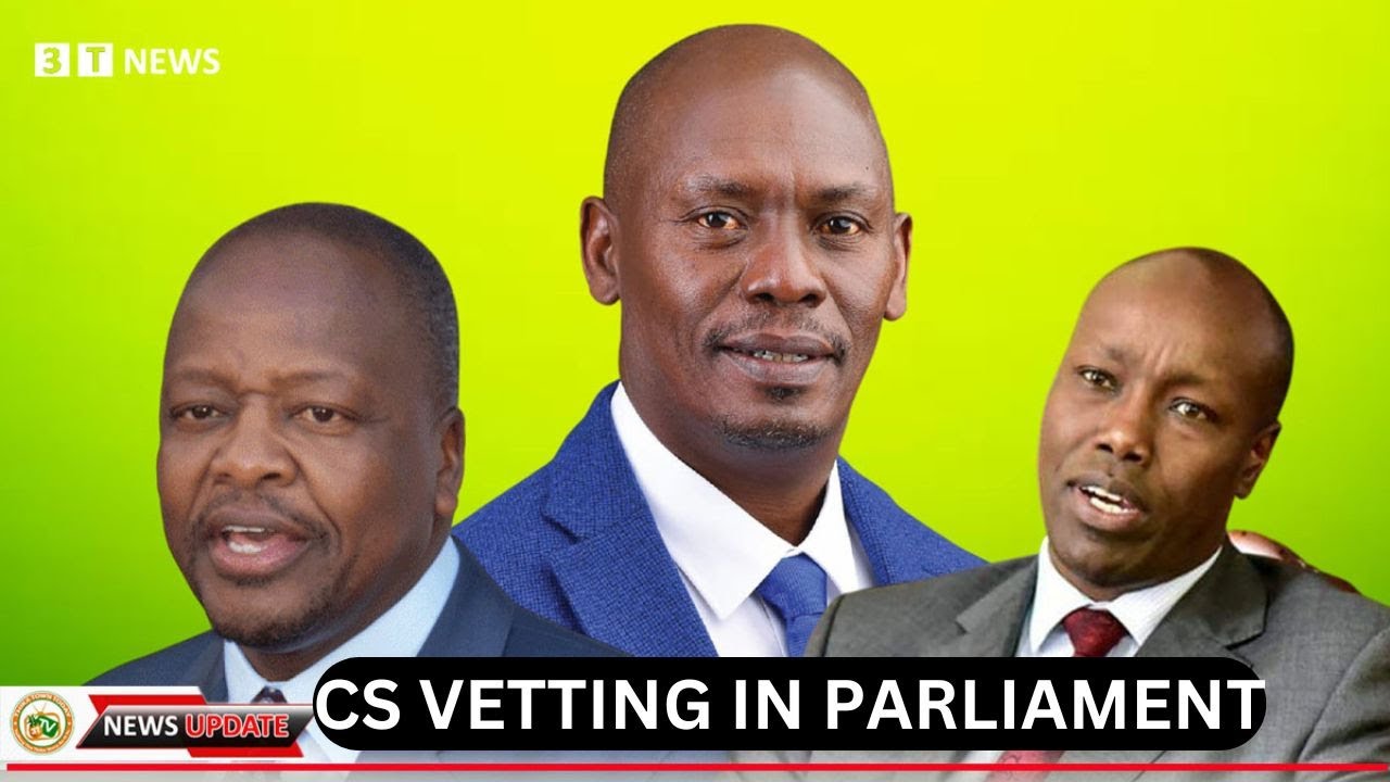 LIVE! WILLIAM KABOGO CS NOMINEE VETTING INPARLIAMENT | CABINET ...