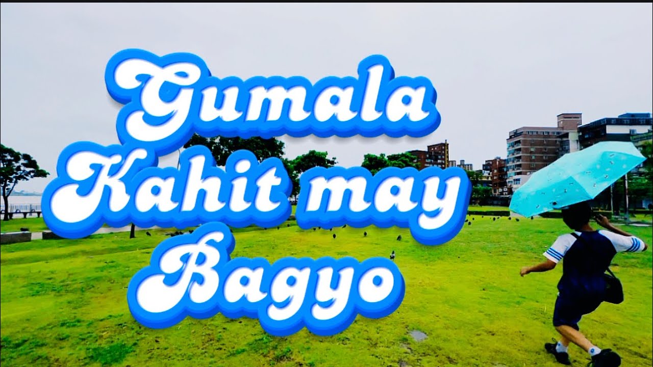 GUMALA KAHIT MAY BAGYO - YouTube