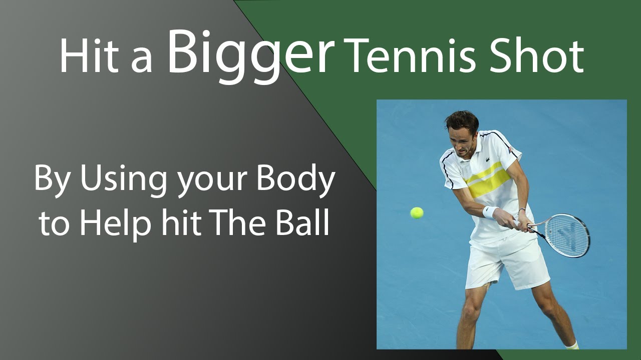 Hit a Bigger & Better Tennis Shot (By Using your Body to help hit the ...