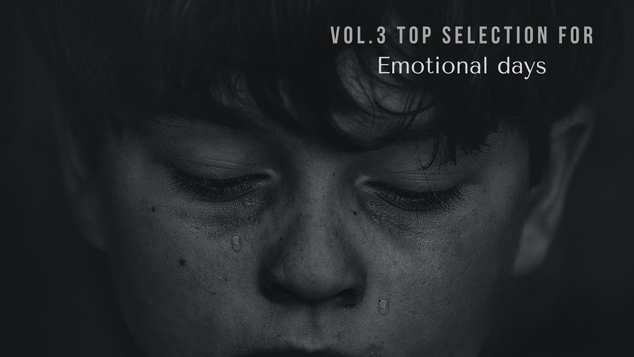 Vol.3 Top Selection for Emotional Days. Feeling. Crying. Sobbing ...