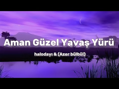 Aman Güzel Yavaş Yürü - halodayı & (Azer bülbül) (sözleriyle/lyrics)