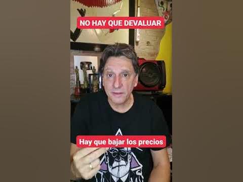 DEVALUAR NO !! HAY QUE BAJAR LOS PRECIOS ! SOMOS EL PAÍS MÁS CARO DEL MUNDO - YouTube