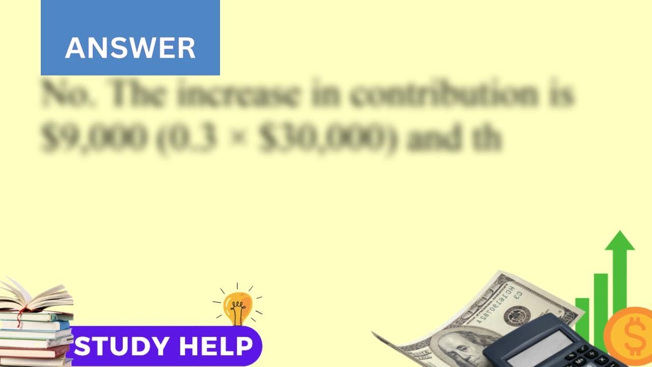 Suppose a firm with a contribution margin ratio of 0.3 increased its advertising expenses by 10 ...