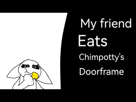 my friend @Chimpotty_songhater eats @chimpotty_song 's door frame - YouTube