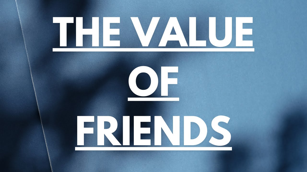 The Value Of Friends - YouTube