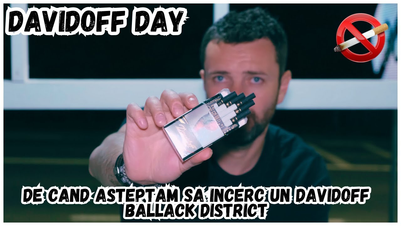 DAVIDOFF DAY se Termina Cu DAVIDOFF DISTRICT BLACK - Ii Tare In Draci ...