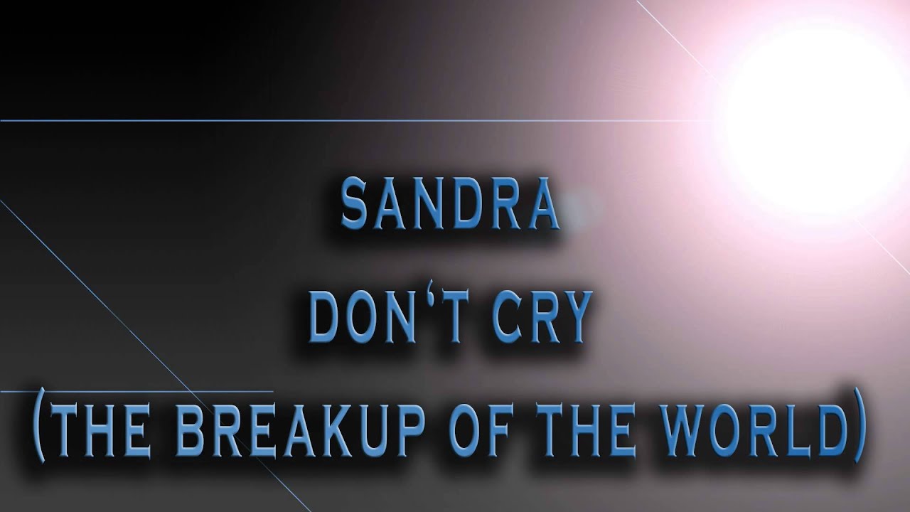 Sandra-Don't Cry(The Breakup Of The World) [HD AUDIO] - YouTube