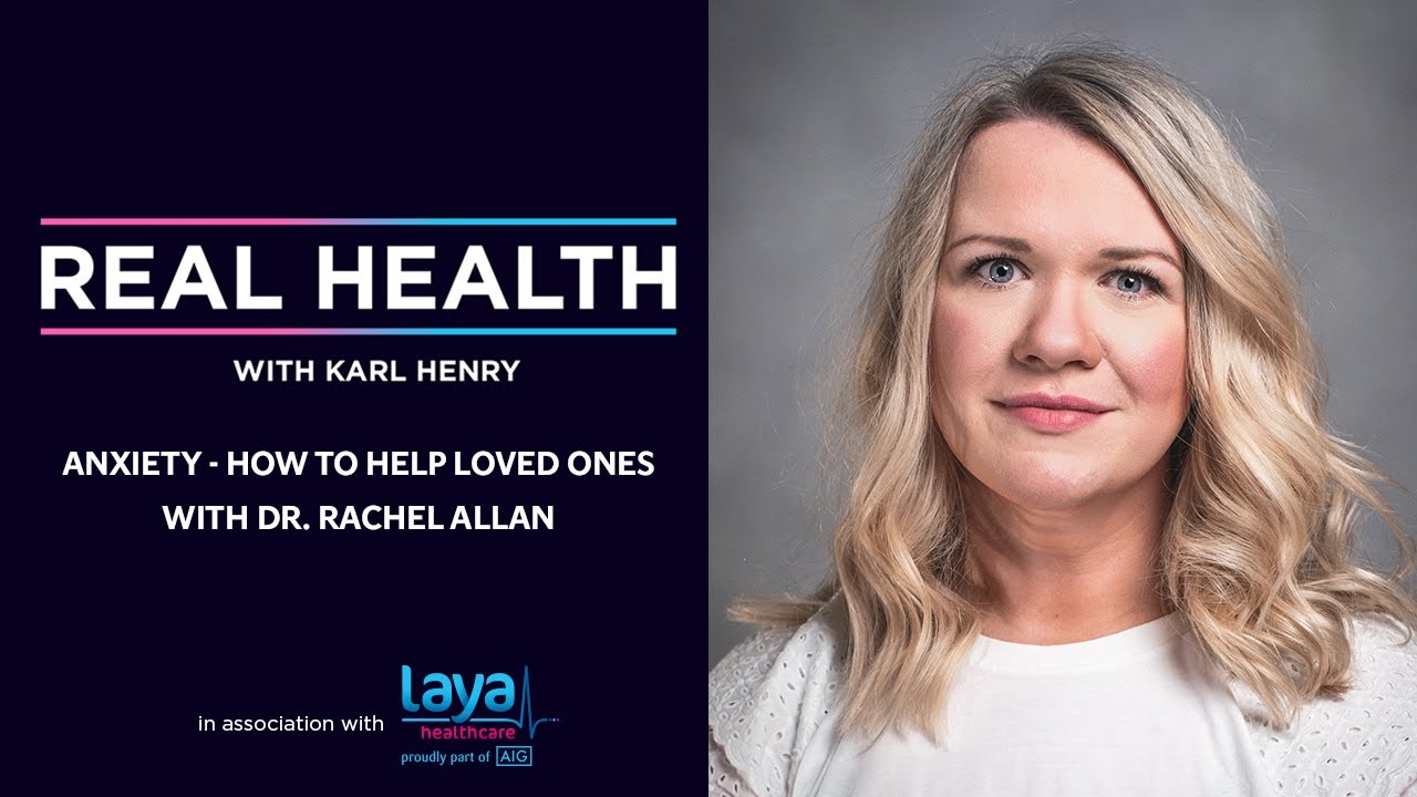 Real Health: Anxiety – How to help loved ones with Dr Rachel Allan ...