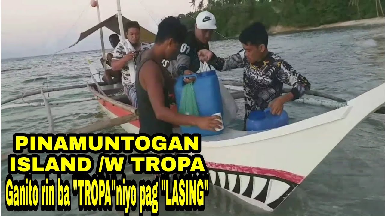 PINAMUNTOGAN ISLAND /W TROPA Ganito rin ba "TROPA" niyo pag "LASING ...