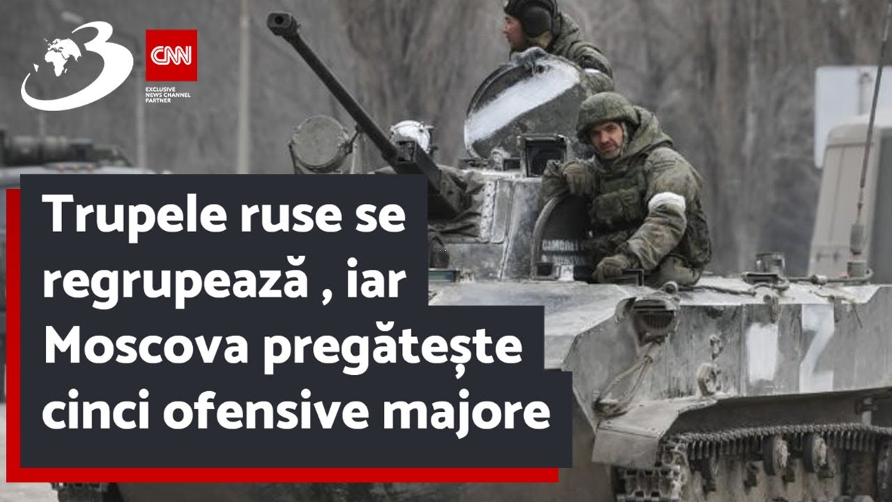 Trupele ruse se regrupează, iar Moscova pregătește cinci ofensive ...