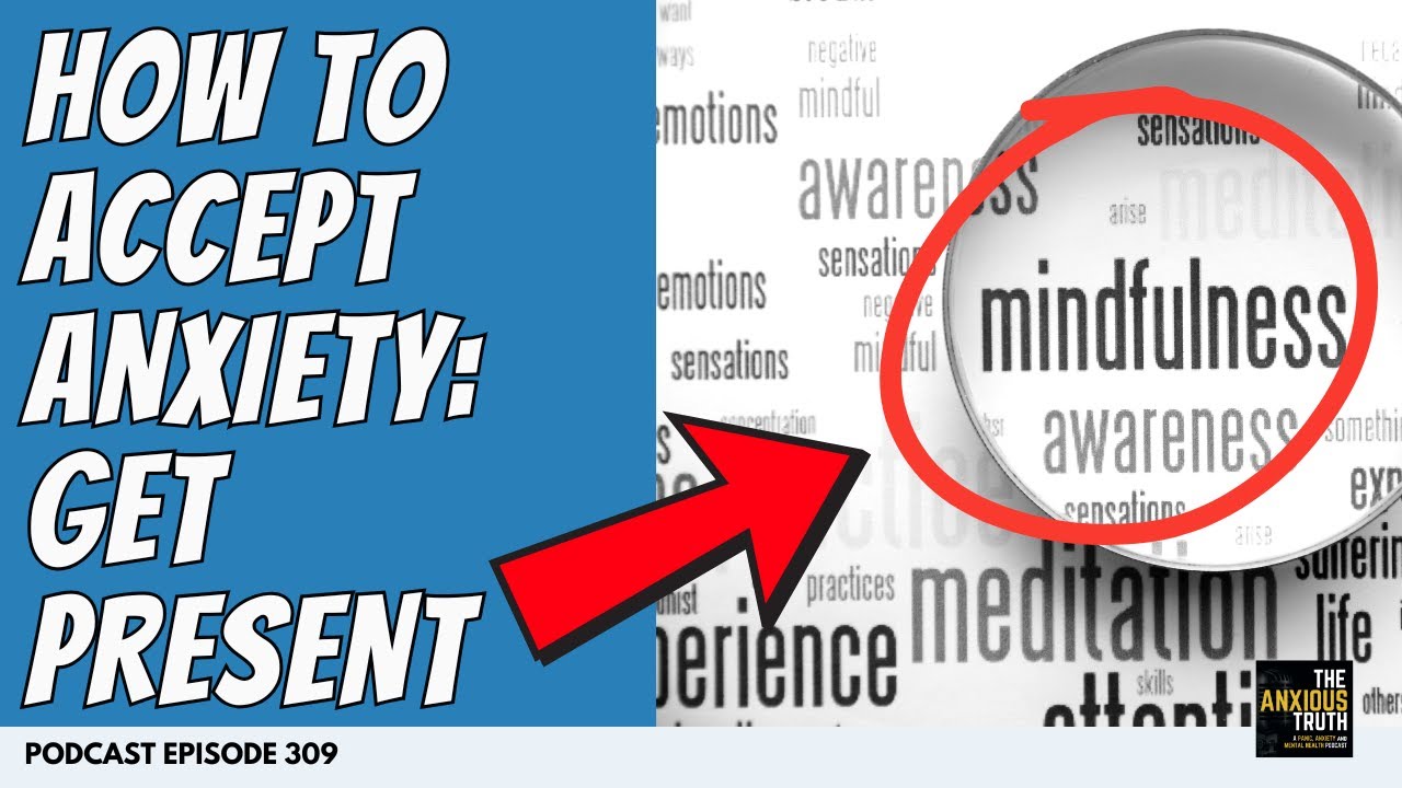 How To Accept Anxiety: Getting Practical About Getting Present (Podcast ...