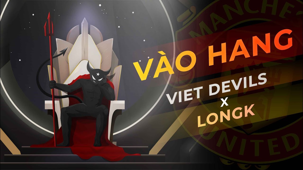 🔴⚽️ VÀO HANG - VIET DEVILS X LONGK | Nhạc Fan Manchester United Việt ...
