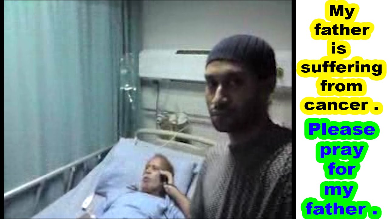 My father is suffering from cancer . please pray for my father . - YouTube