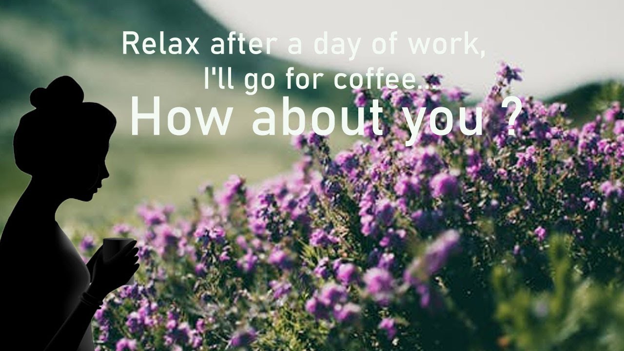 Relax after a day of work, I'll go for coffee, How about you ? - YouTube