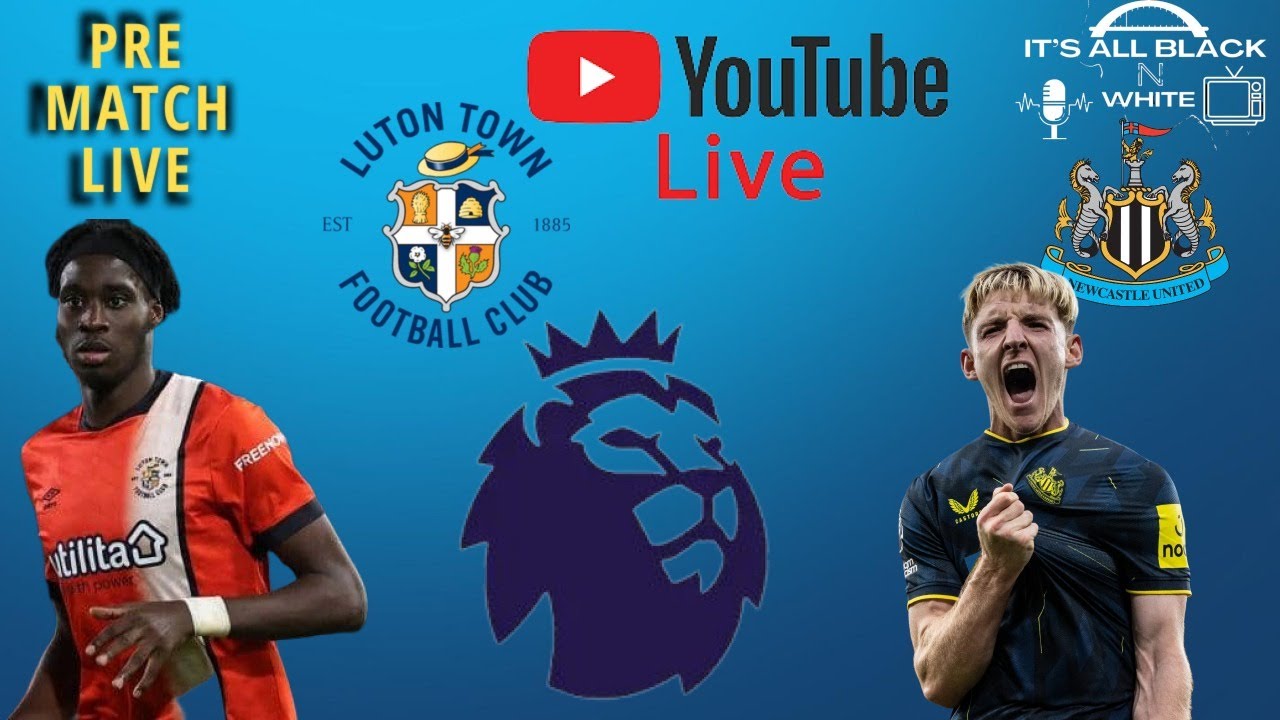 Luton Town v Newcastle United Pre Match Live - YouTube