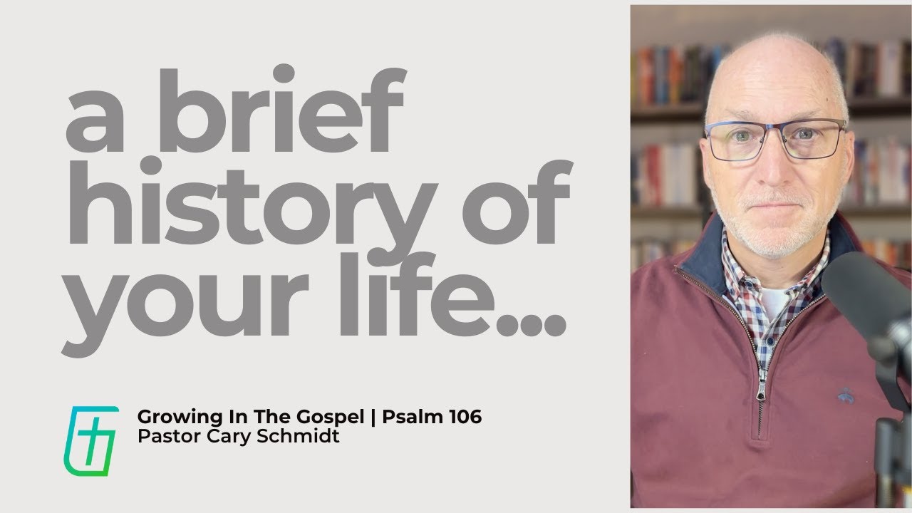 A Brief History of Your Life... | Psalm 106 | Cary Schmidt - YouTube