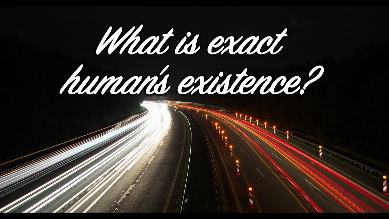 What is exact human’s existence? - YouTube