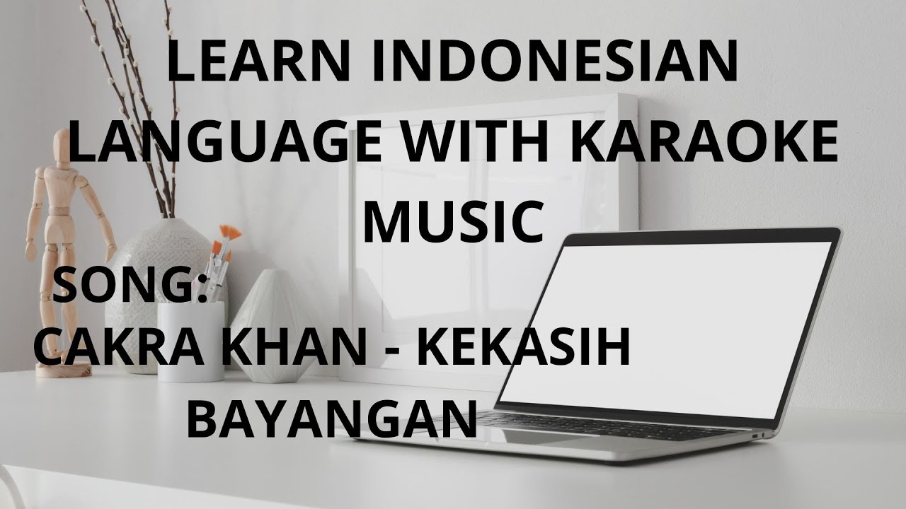 LEARN INDONESIAN LANGUAGE WITH KARAOKE MUSIC SONG CAKRA KHAN KEKASIH ...