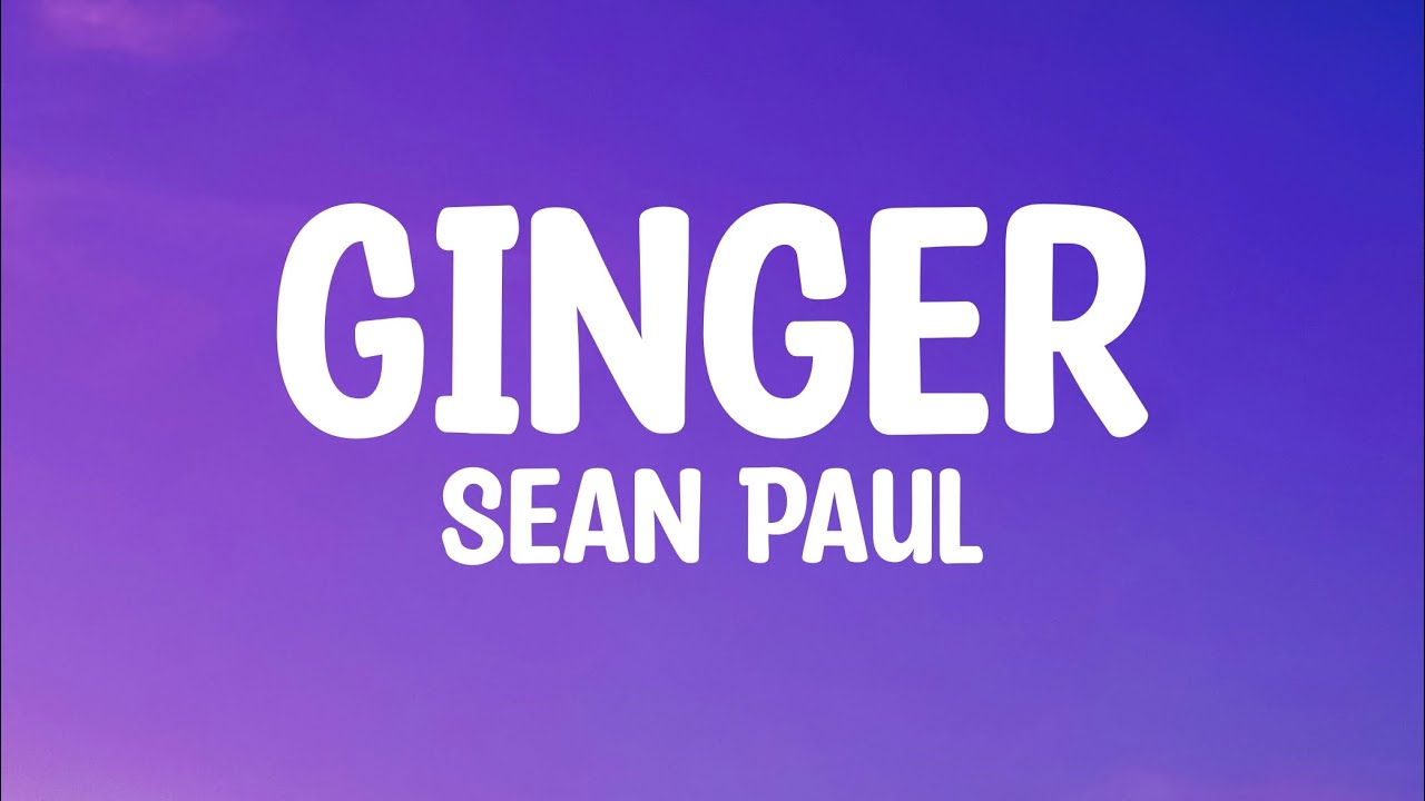 Sean Paul - Ginger (Lyrics) - YouTube