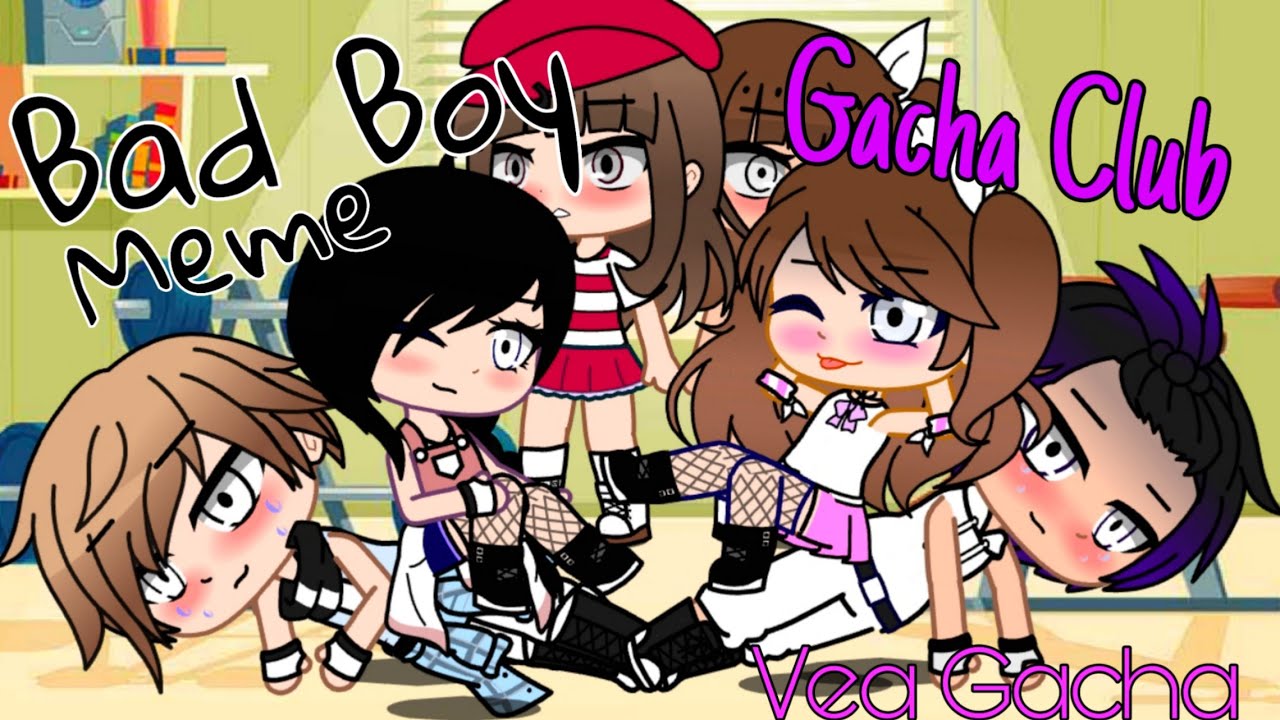 Bad Boy Meme//By Vea Gacha//Gacha Club - YouTube