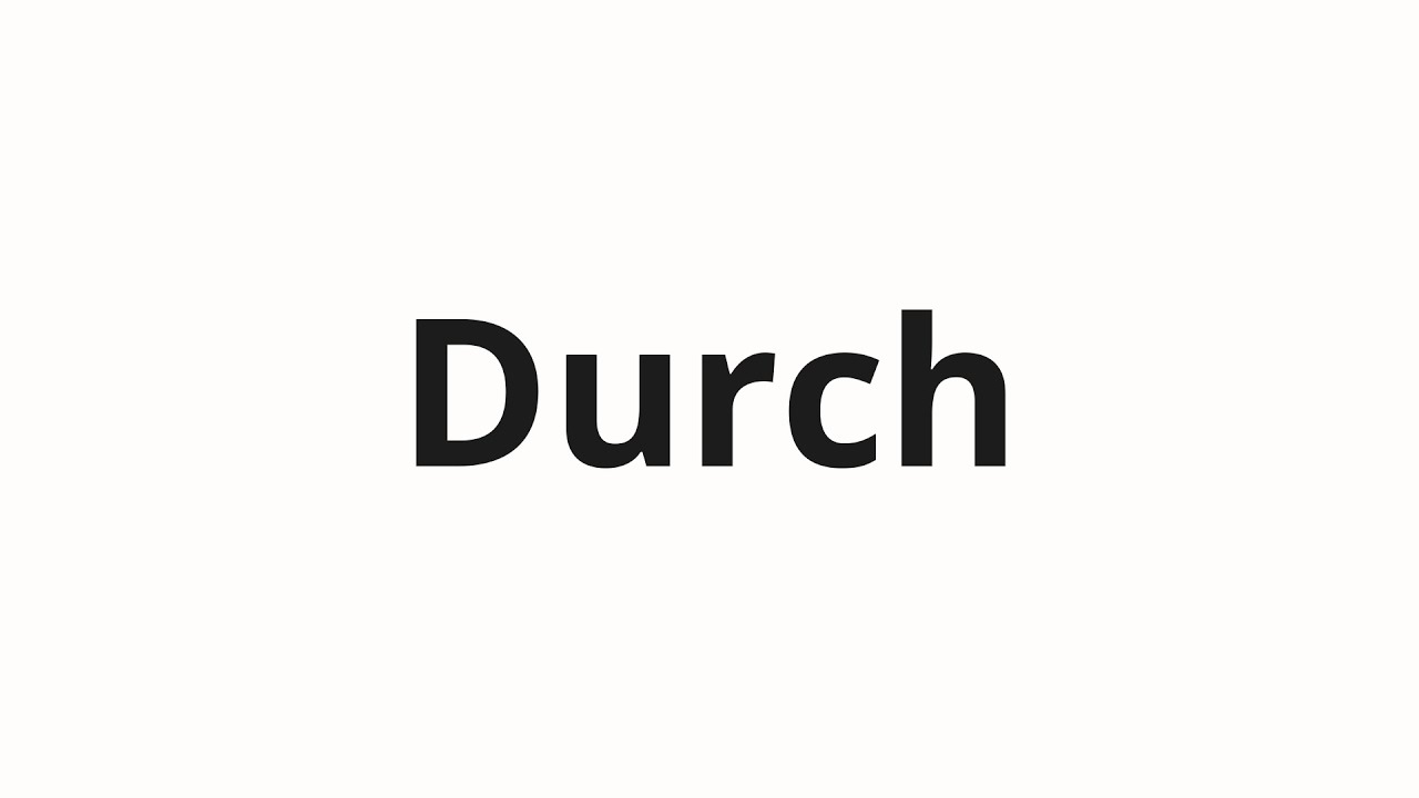 How to pronounce Durch - YouTube