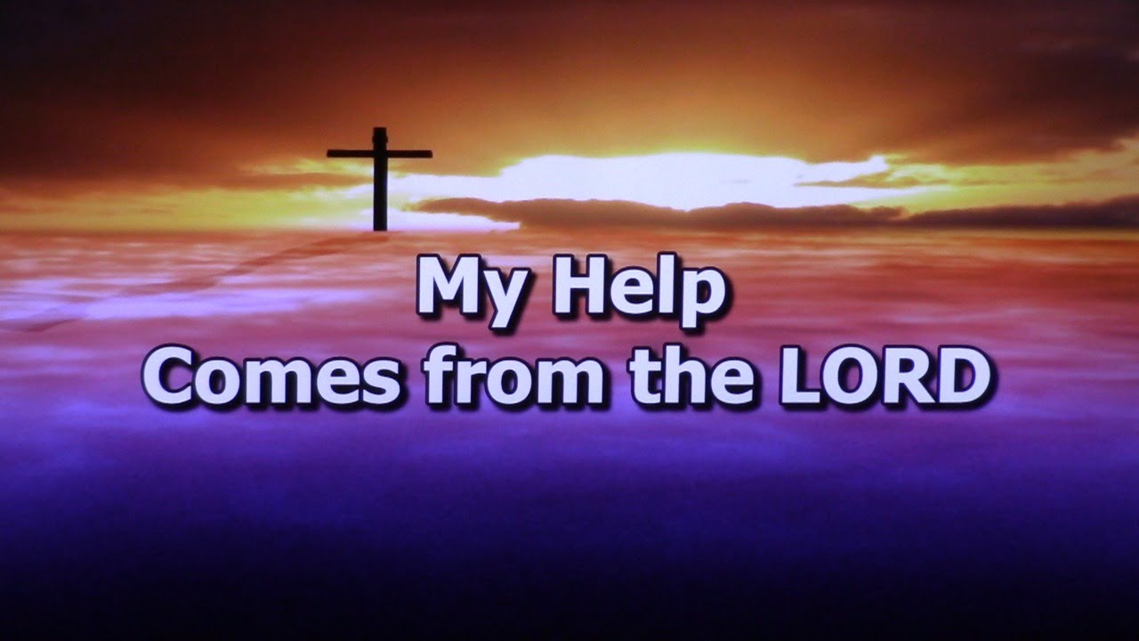 My Help Comes from the LORD - YouTube
