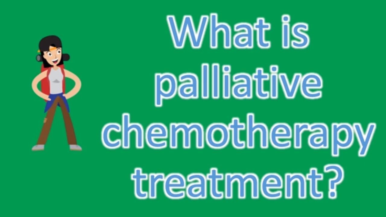 What is palliative chemotherapy treatment ? |Find Health Questions ...