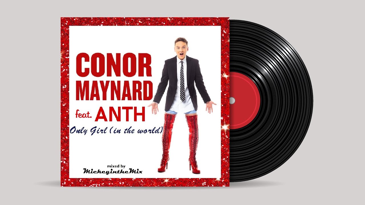 CONOR MAYNARD feat ANTH - only girl (in the world) (MickeyintheMix ...