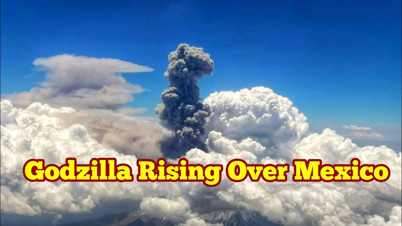 Godzilla Rising Over Mexico's Popocatépetl Volcano, Ash, Evacuation ...