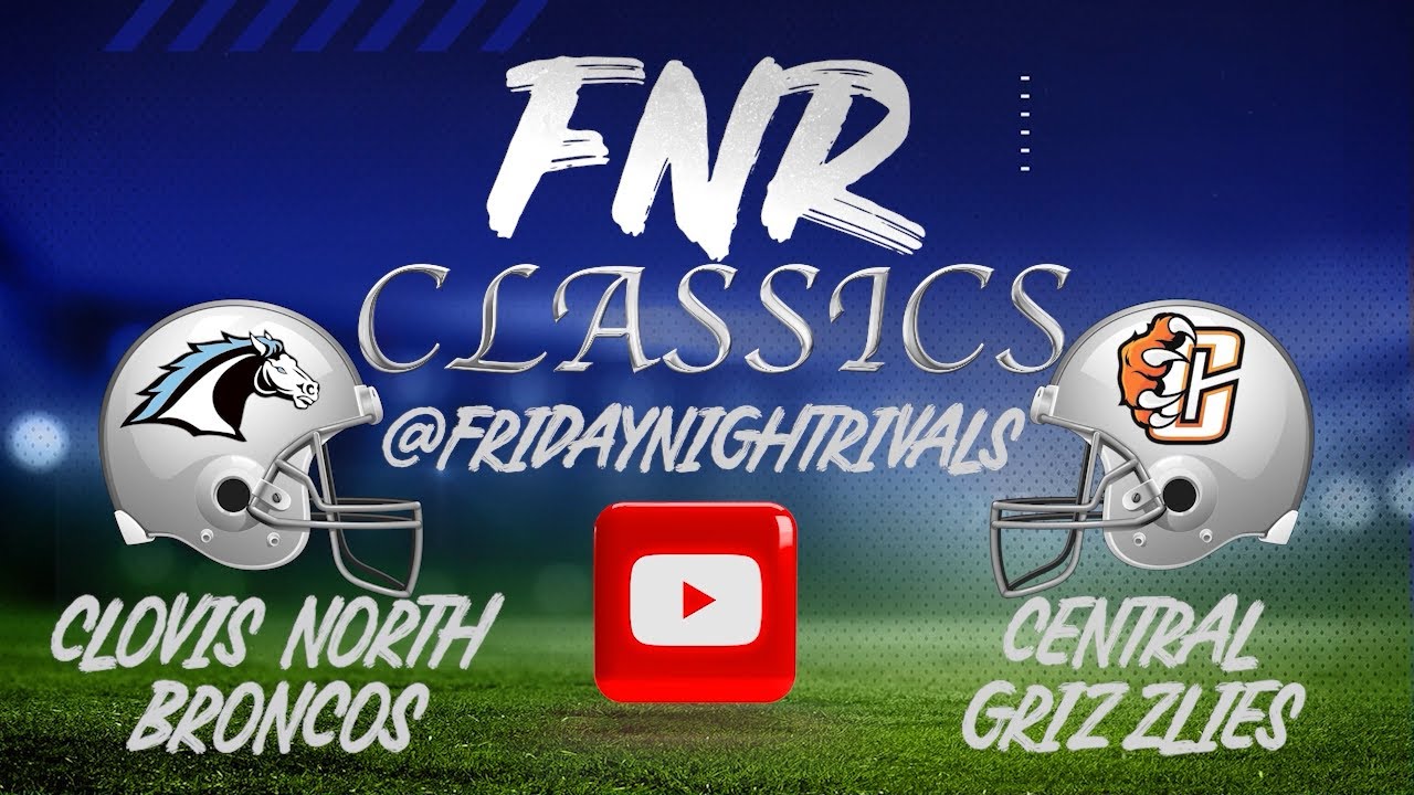 FNR Classics: Full Game Clovis North Broncos Vs Central Grizzlies ...