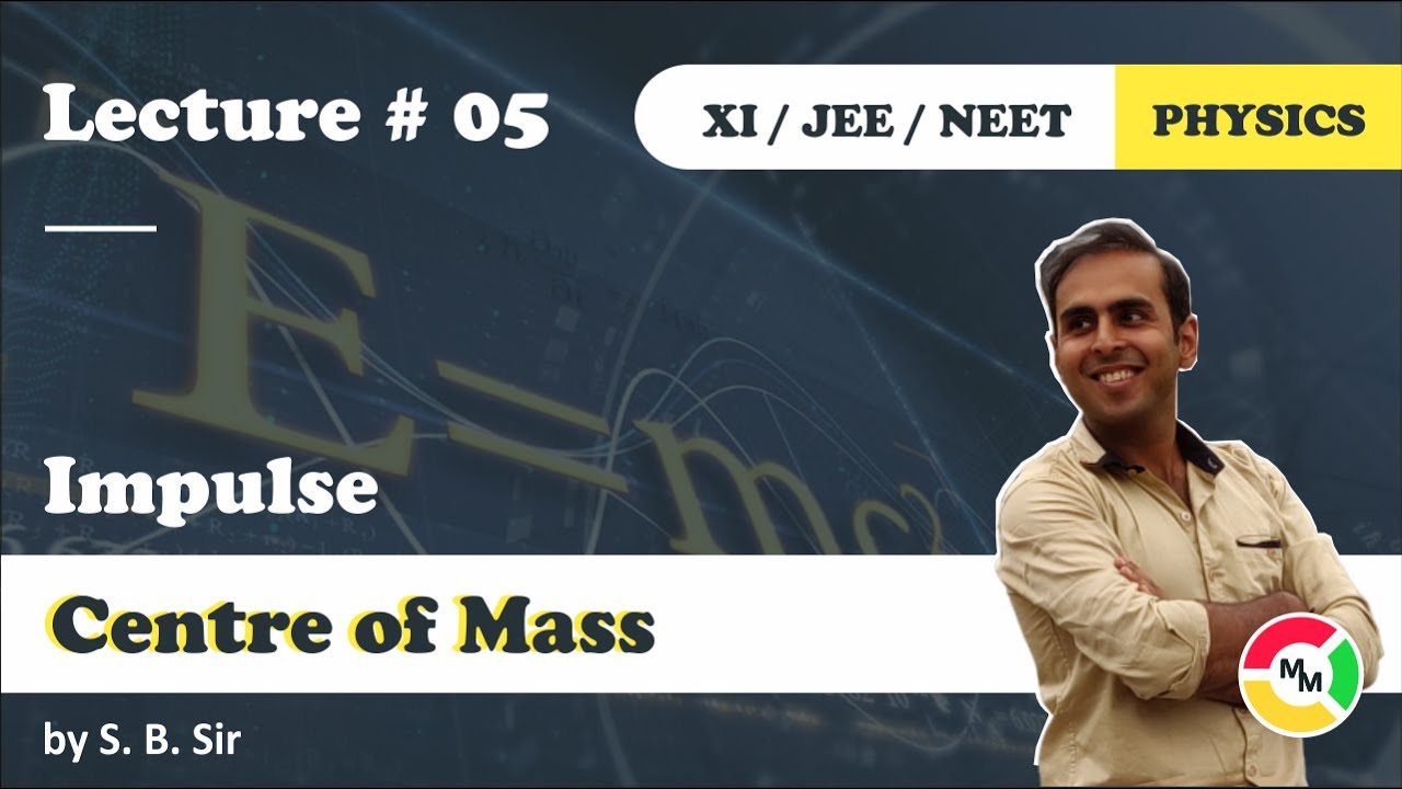 Class 11 Physics Lec 5 : COM || Impulse || IIT-JEE/NEET by SB Sir - YouTube