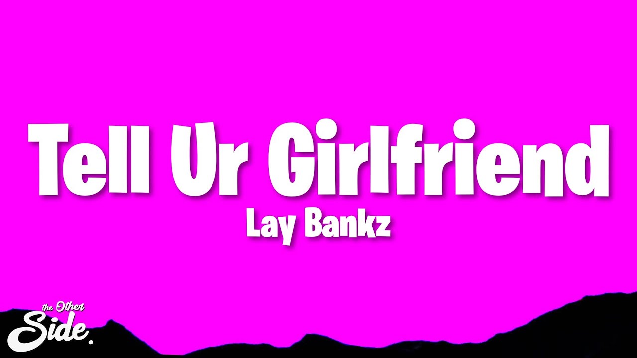 Lay Bankz - Tell Ur Girlfriend (Lyrics) - YouTube