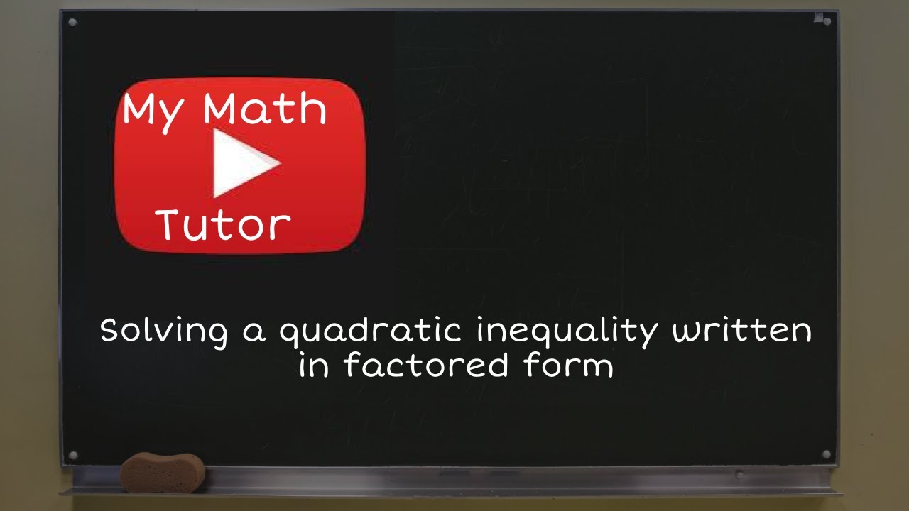 Solving A Quadratic Inequality Written In Factored Form YouTube Solving A Quadratic Inequality Written In Factored Form YouTube