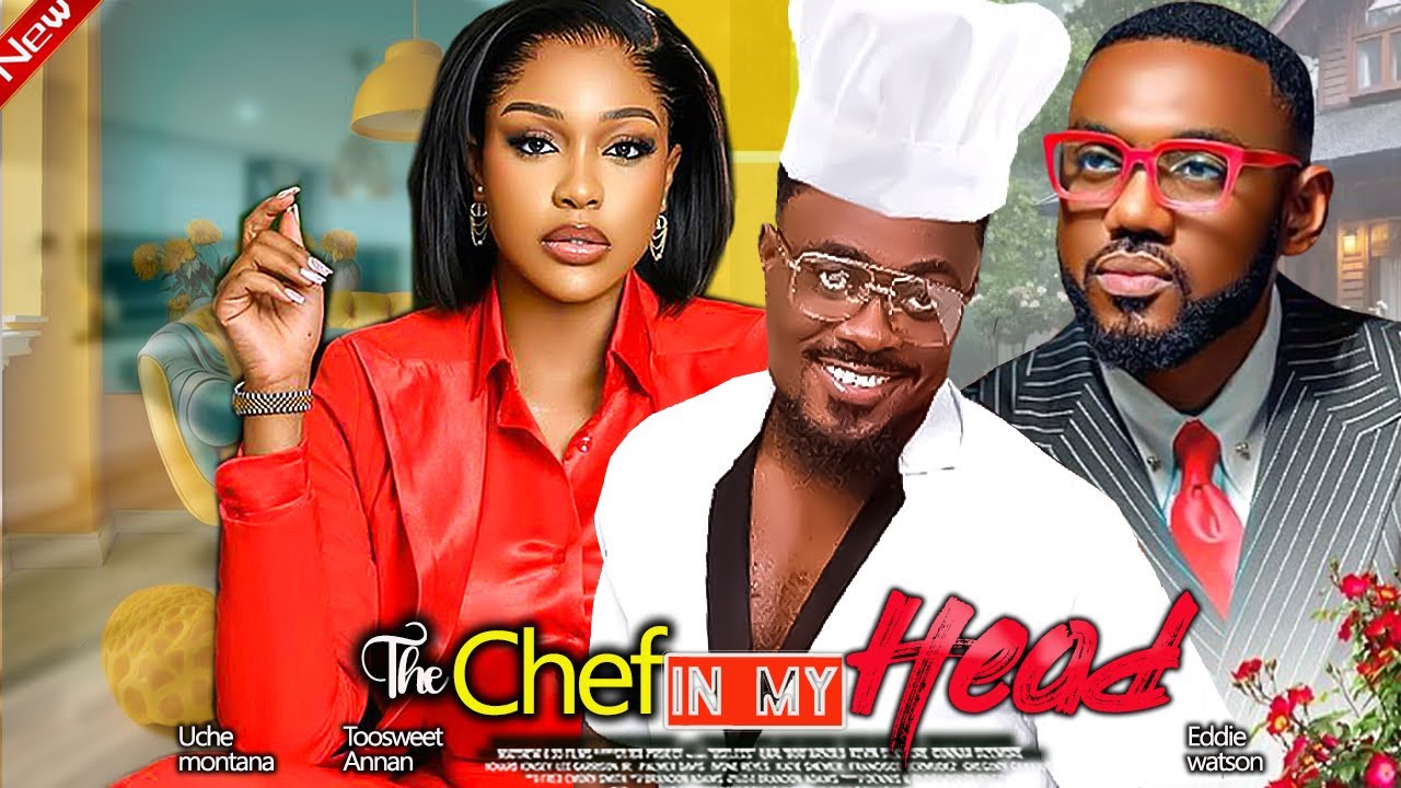 THE CHEF IN MY HEAD *NEW MOVIE*TOOSWEET ANNAN,UCHE MONTANA, EDDIE ...