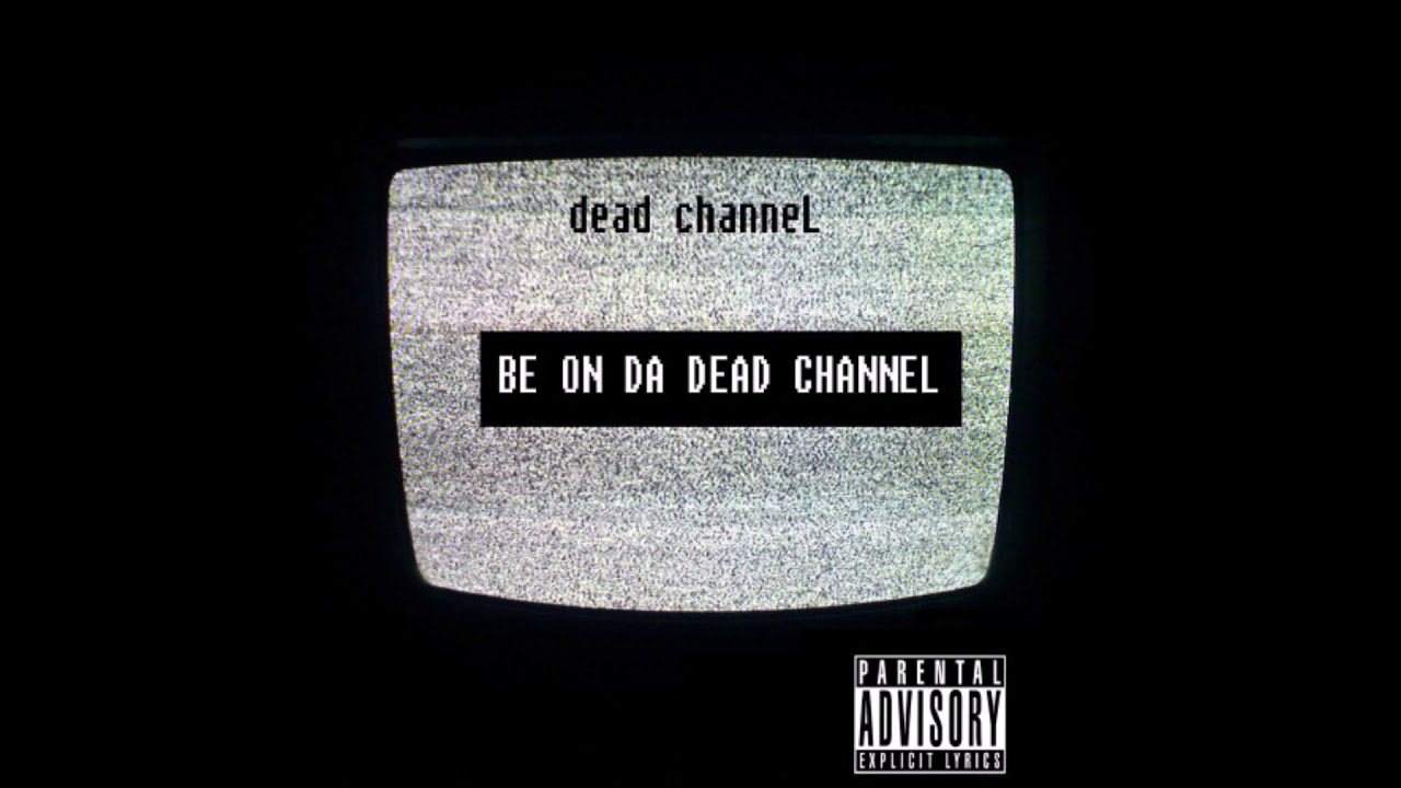 Dead Channel - Be On Da Dead Channel (Full Album) - YouTube