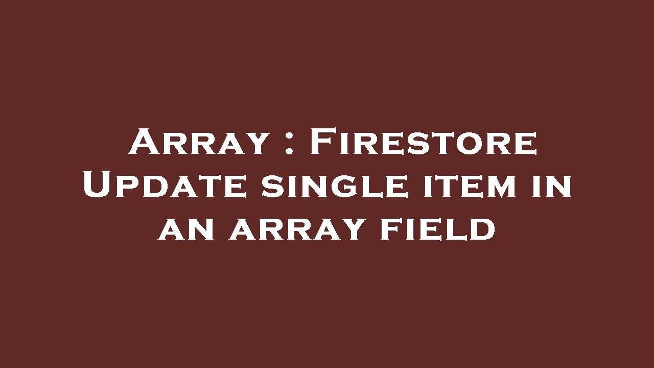 Array Firestore Update Single Item In An Array Field Youtube