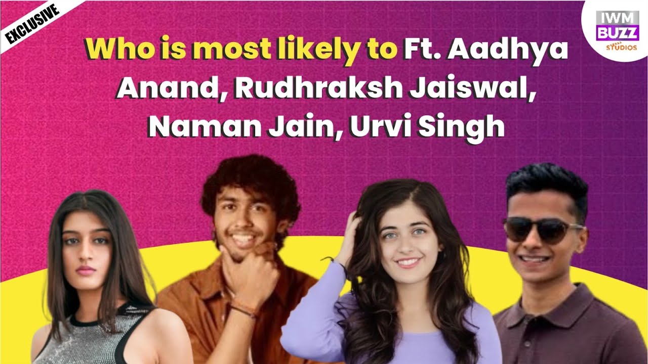 Exclusive: Who is most likely to Ft. Aadhya Anand, Rudhraksh Jaiswal ...