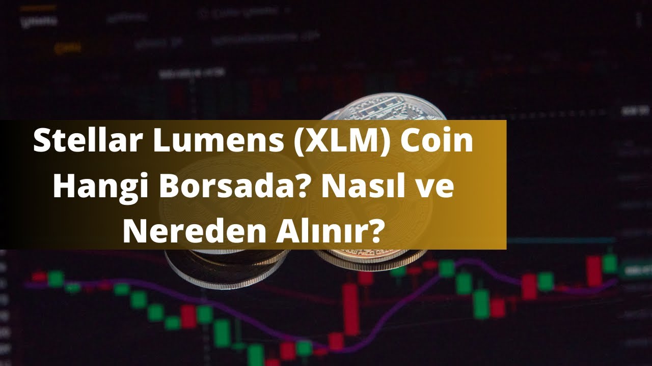 Stellar Lumens (XLM) Coin Hangi Borsada? Nasıl ve Nereden Alınır? - YouTube