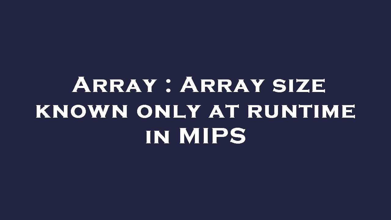 Array Array Size Known Only At Runtime In MIPS YouTube array-array-size-known-only-at-runtime-in-mips-youtube