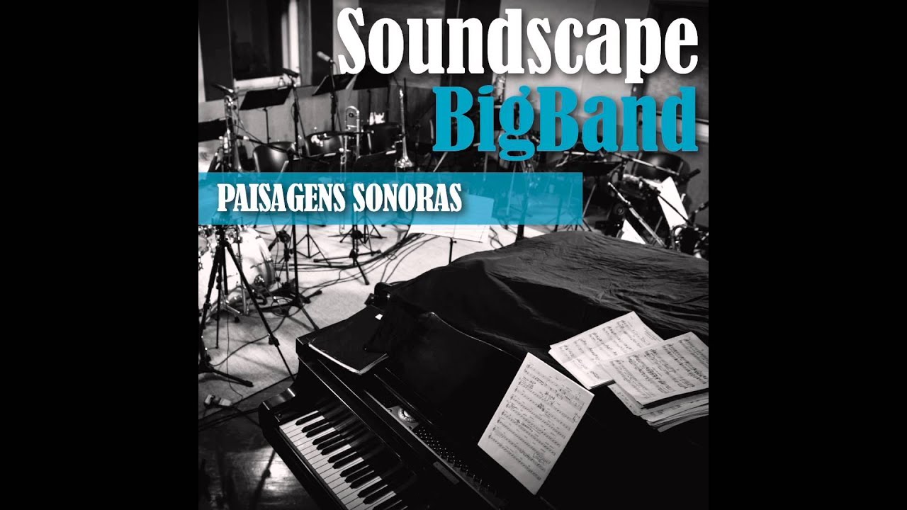 Soundscape Big Band - Paisagens Sonoras - excerpts - YouTube
